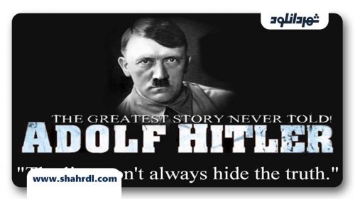 دانلود مستند Adolf Hitler: The Greatest Story Never Told 2013